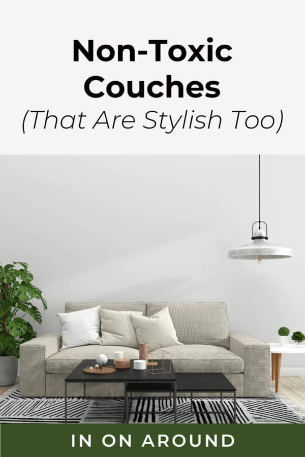 Your Guide To Non-Toxic Couches & Sofas - In On Around