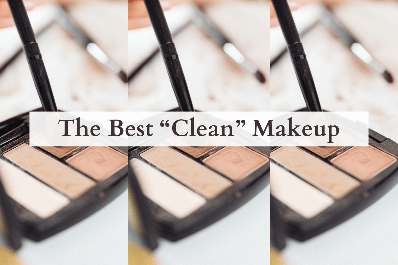 The Best Clean Makeup Brands (Non-Toxic!) - In On Around