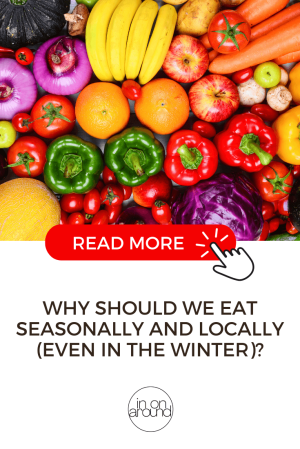 Why Should We Eat Seasonally And Locally (Even In The Winter)?